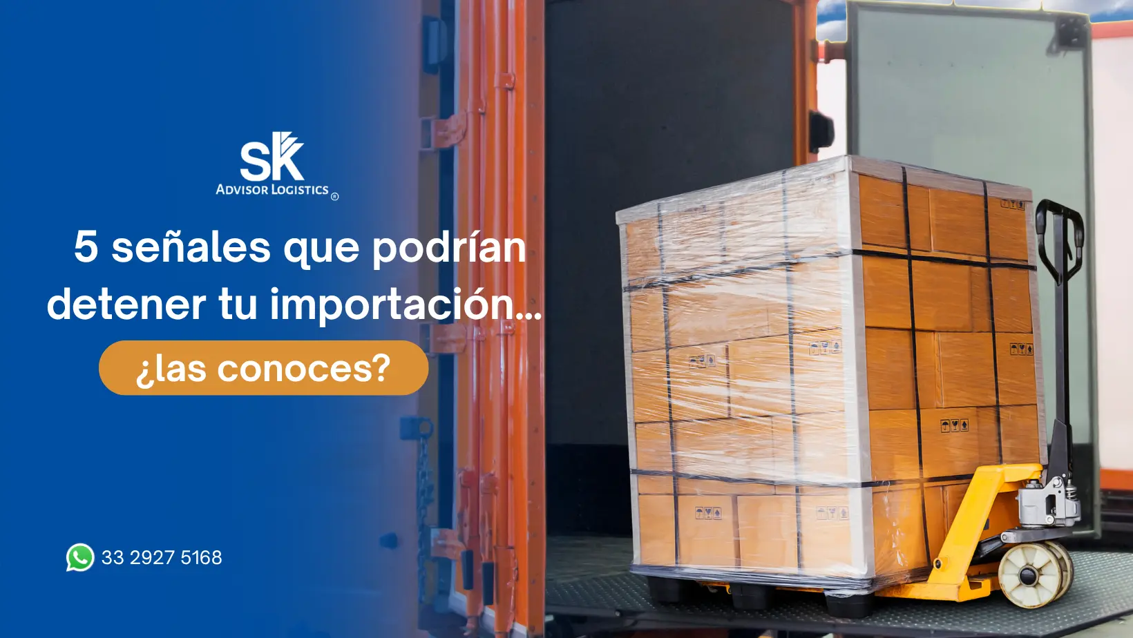 Que nada detenga tu importación: confía en SK Advisor Logistics. - SK Logistics